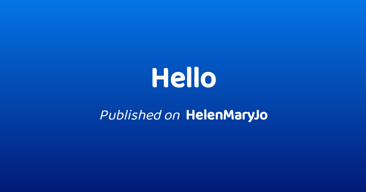 Hello | HelenMaryJo